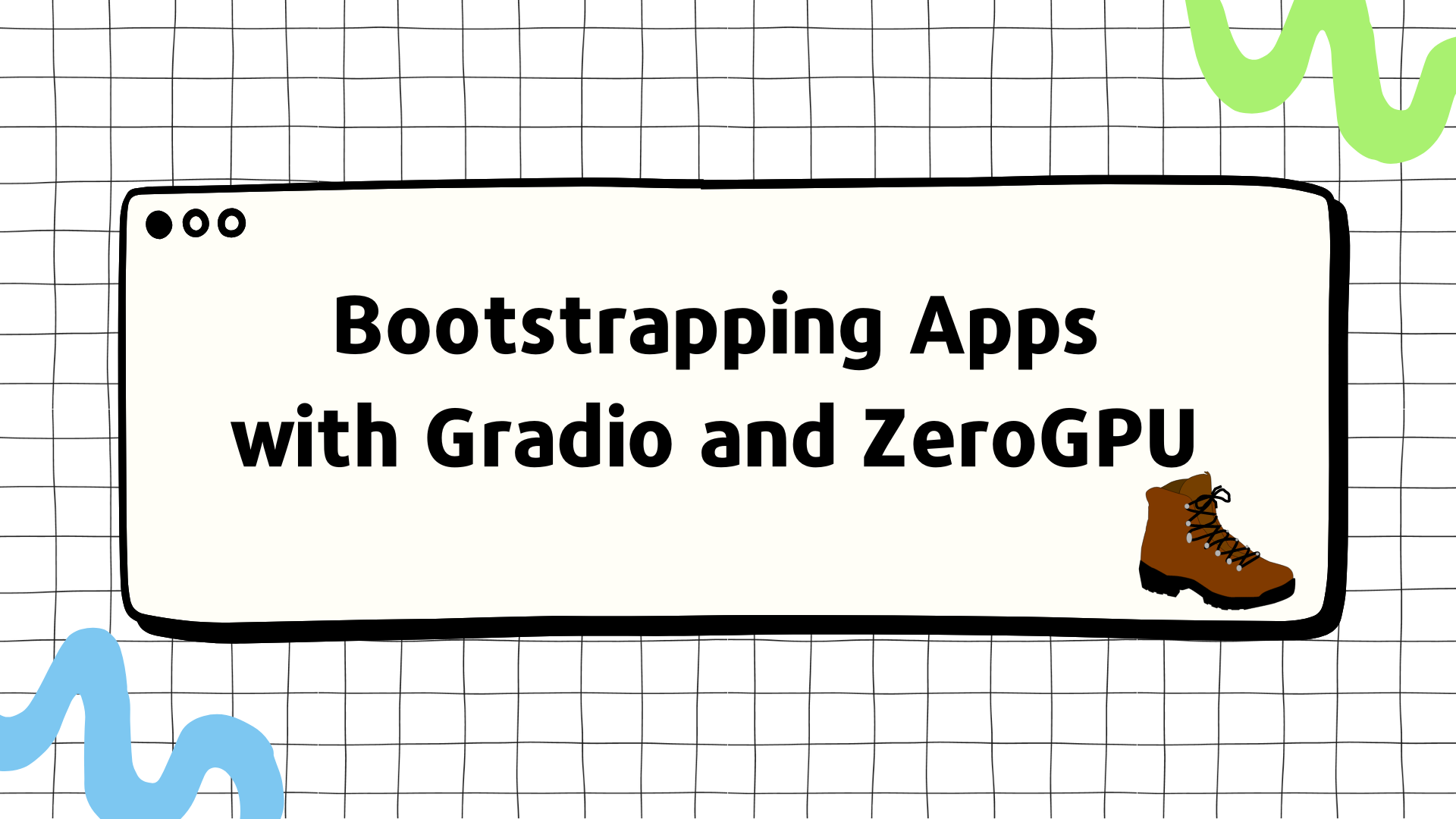 Bootstrapping Apps with Gradio and ZeroGPU 🥾